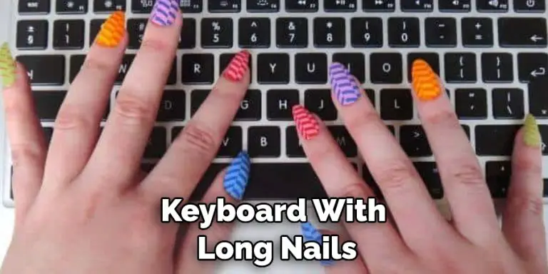 How to Type With Nails | 10 Effective Ways (2025)