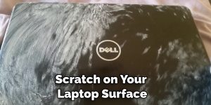 How to Remove Scratches From Laptop Surface in 6 Easy Steps